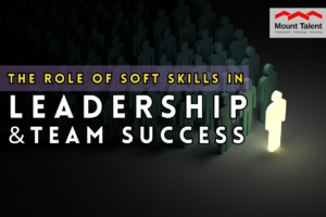 The Role of Soft Skills in Leadership and Team Success – MOUNTTALENT BLOG