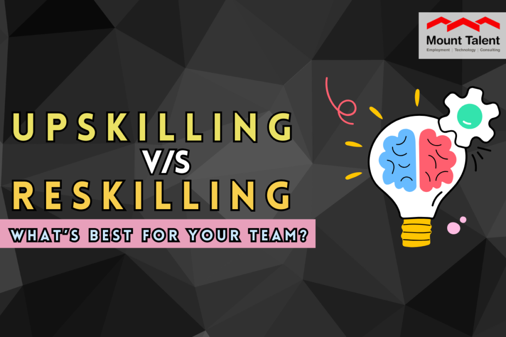 Upskilling vs. Reskilling: What’s Best for Your Team? – MOUNTTALENT BLOG